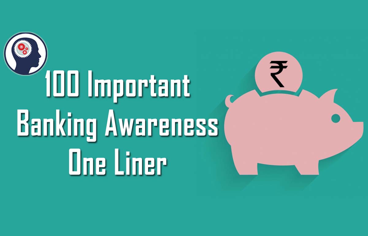 100 Most Important Banking Awareness One Liner for IBPS/RBI/SBI Mains