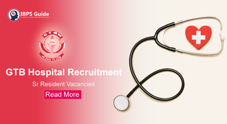 GTB Hospital Recruitment 2018 | 109 Senior Resident Post - Walk in