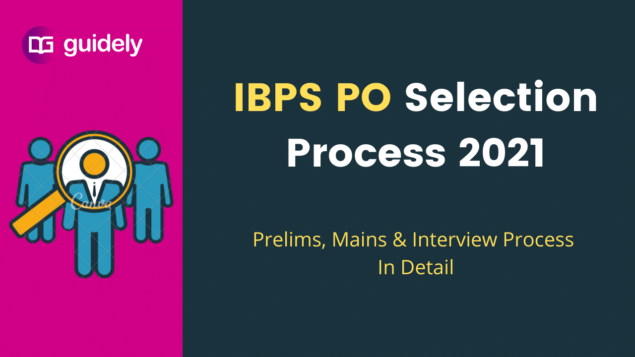 IBPS PO Selection Process 2021 | Prelims, Mains & Interview - In Detail