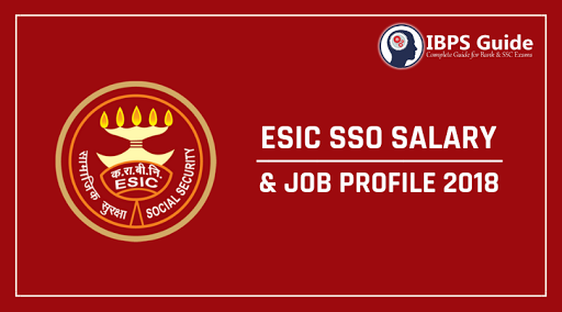 ESIC SSO Salary, Pay Scale, Job Profile 2018 - IBPS Guide