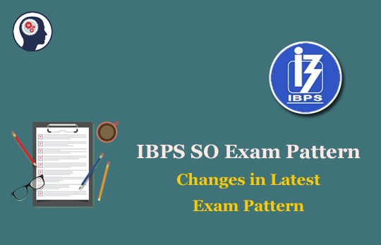 IBPS SO Exam pattern 2018: Changes in Latest Exam Pattern
