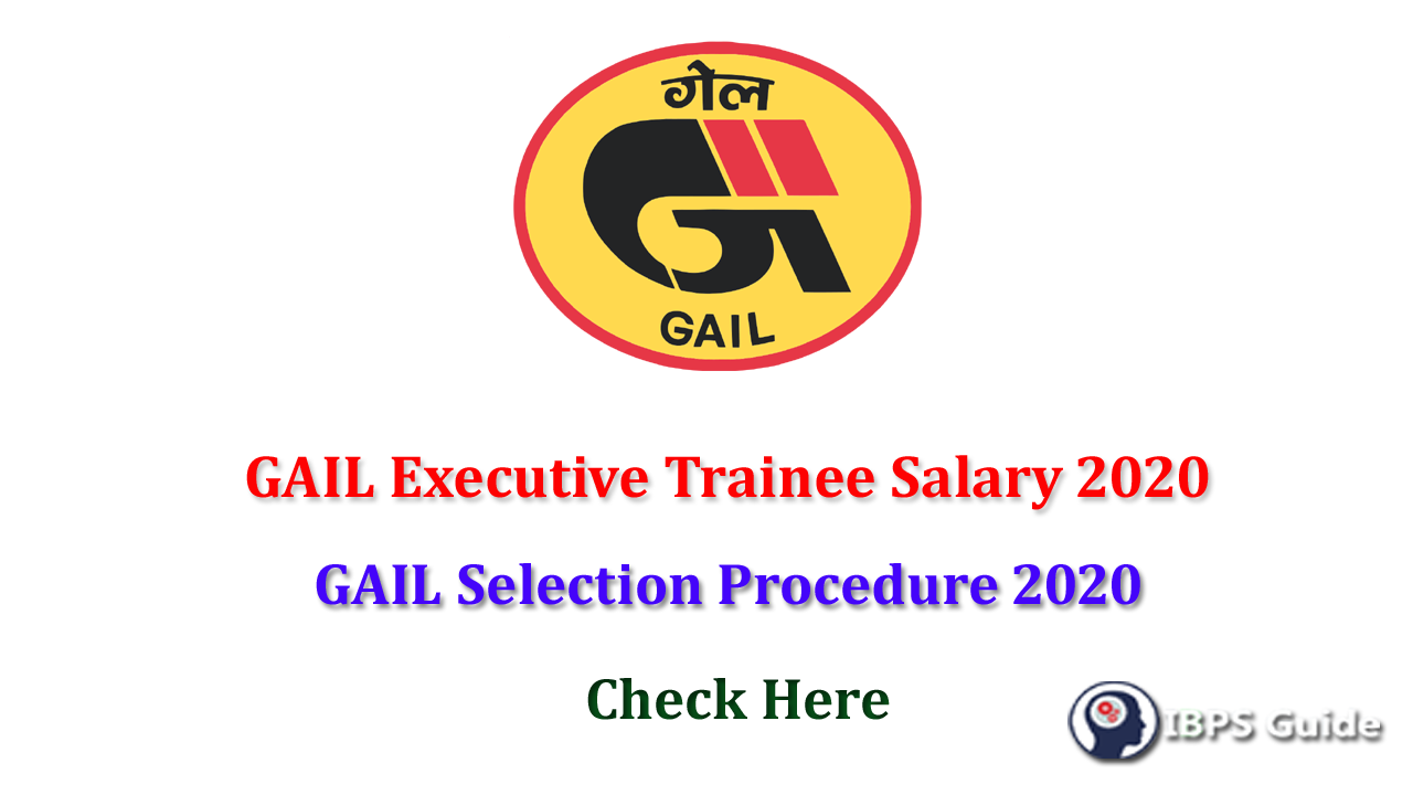 GAIL Executive Trainee Salary 2020 | GAIL Selection Procedure 2020