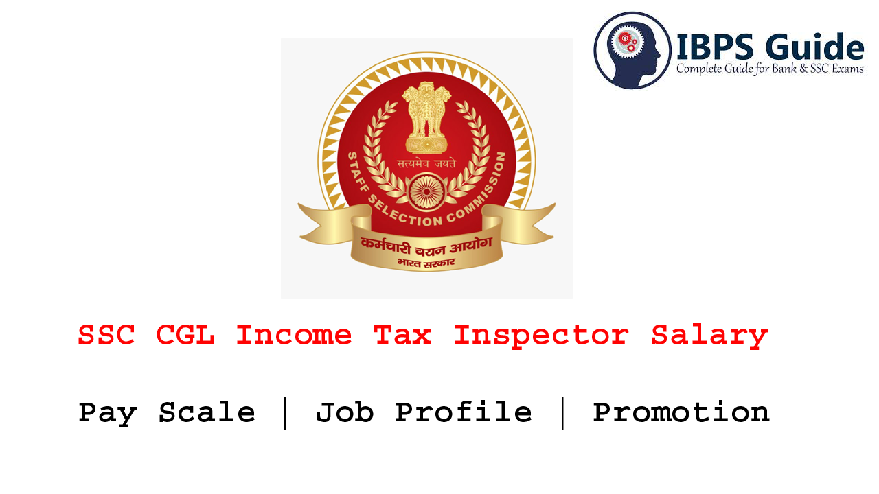 SSC CGL Income Tax Inspector Salary: Pay Scale, Job Profile & Promotion
