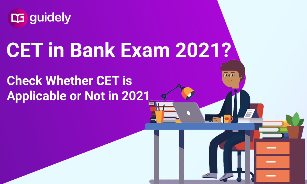 CET in Bank Exam 2021? | CET is Applicable for Banking exams 2021?
