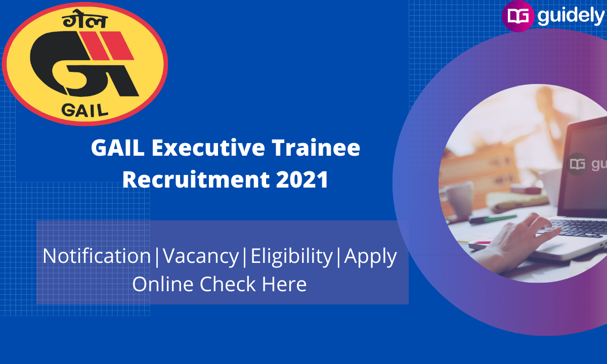 GAIL Executive Trainee Recruitment 2021:Check Complete Details Here
