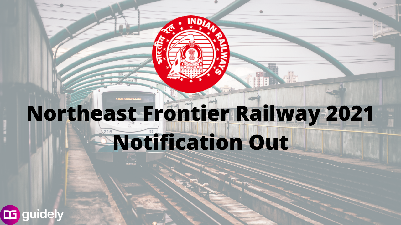 Northeast Frontier Railway Recruitment 2021: 370 Vacancies, Check Here