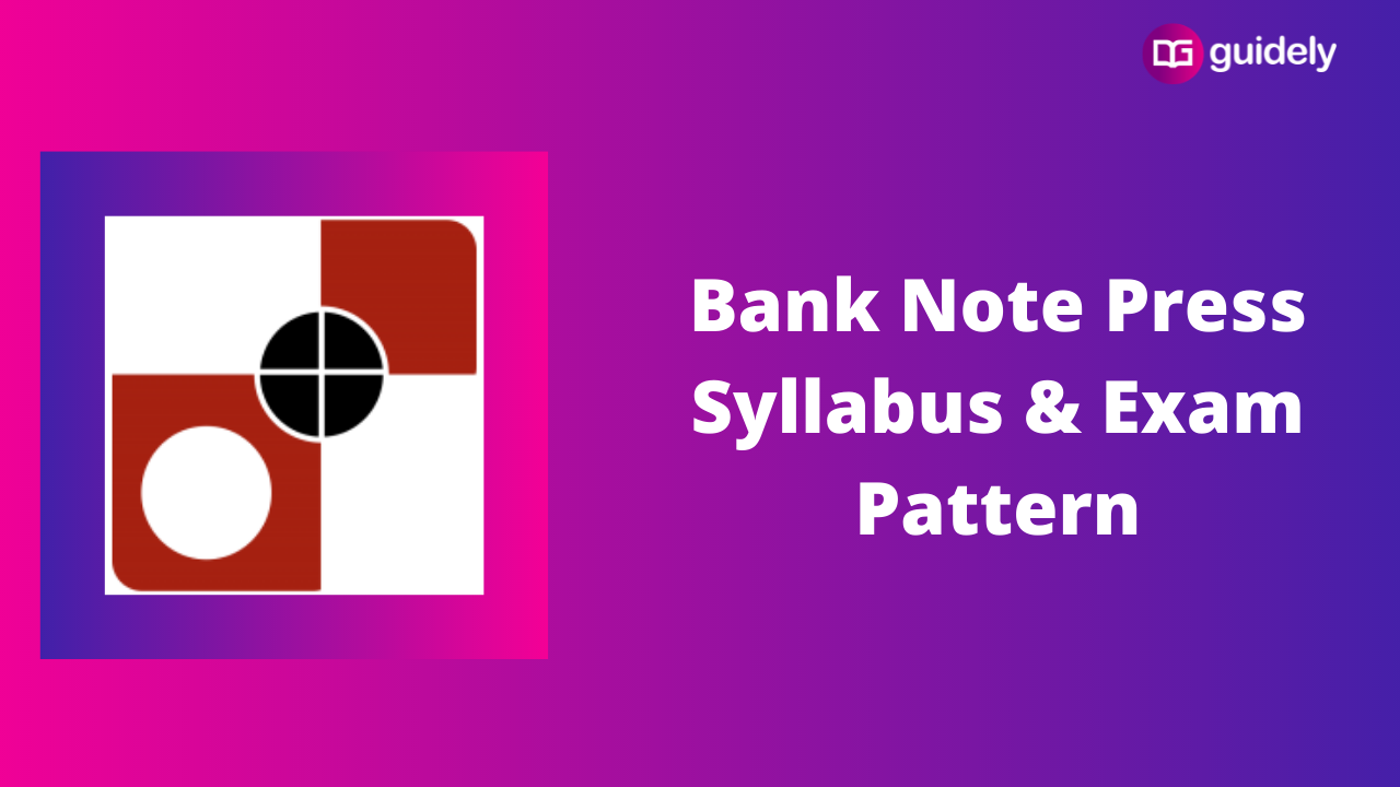 Bank Note Press Syllabus 2021: Exam Pattern Details for Various Posts