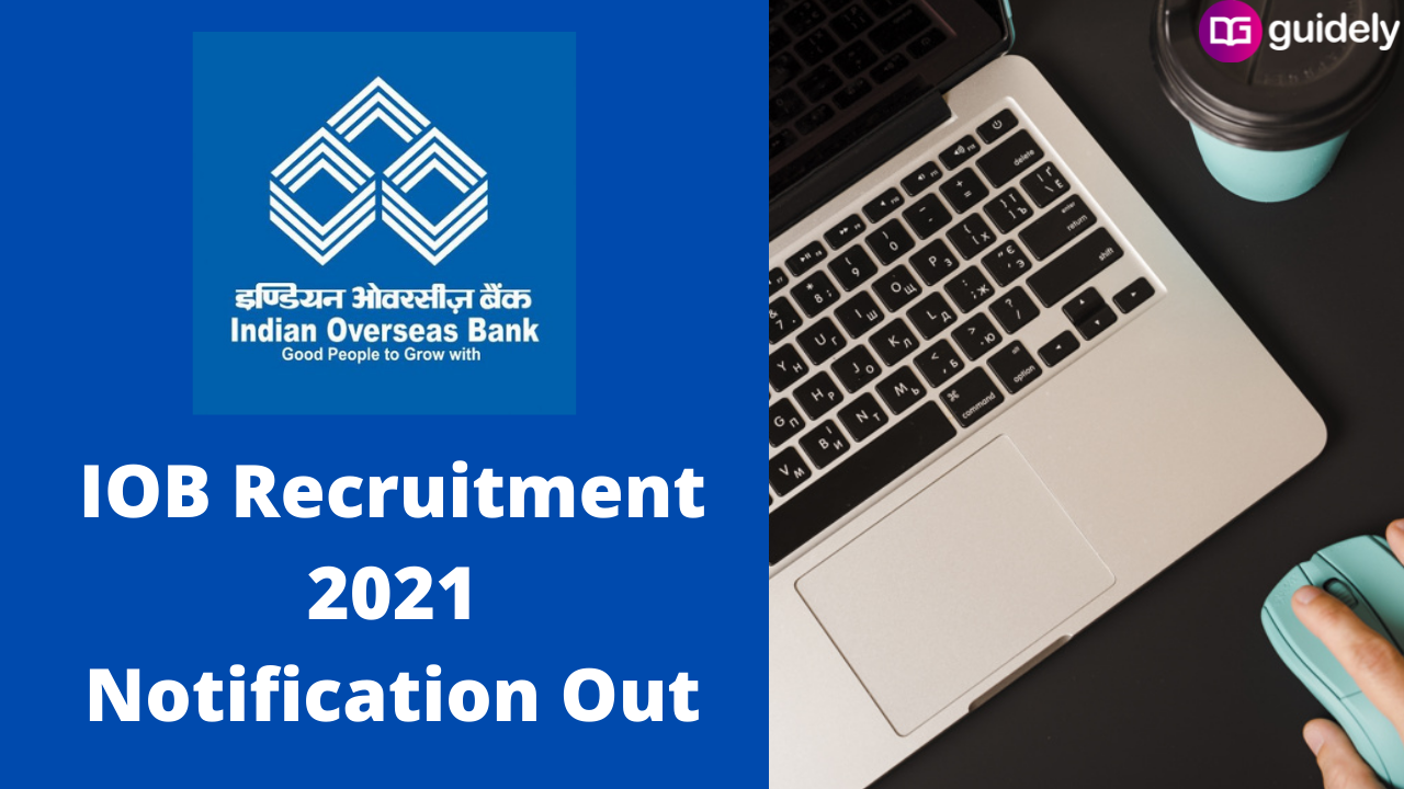 IOB Recruitment 2021: Notification Out | Complete Details | Apply Here