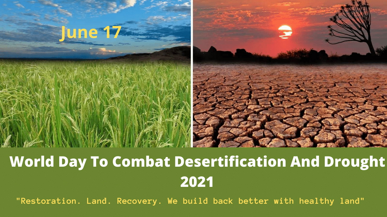 World Day To Combat Desertification And Drought 2021 Theme: June 17