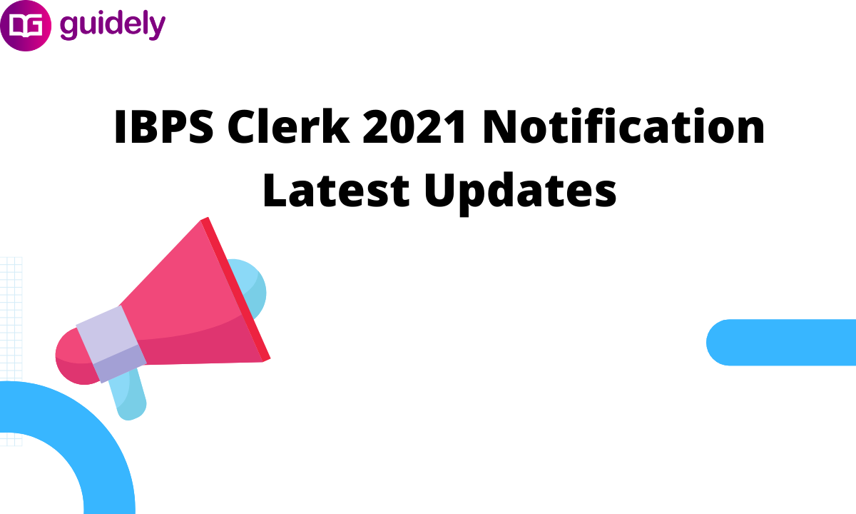 IBPS Clerk 2021 Exam Notification Latest Updates | Check Here