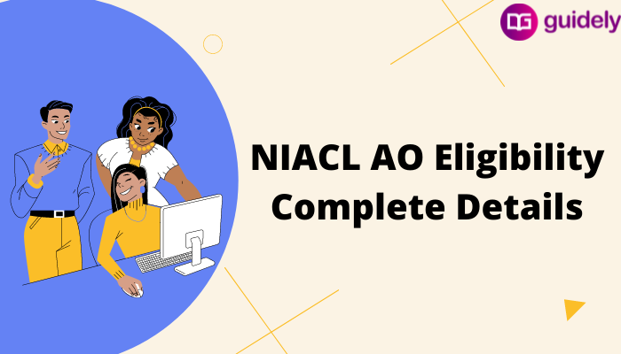 NIACL AO Eligibility: Check Here the Complete Details of NIACL AO 2021