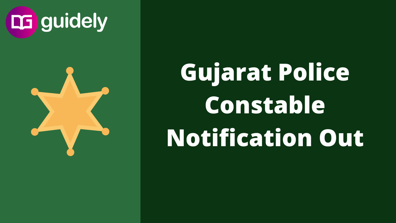 Gujarat Police Constable Recruitment 2021: Notification Out | Apply Online
