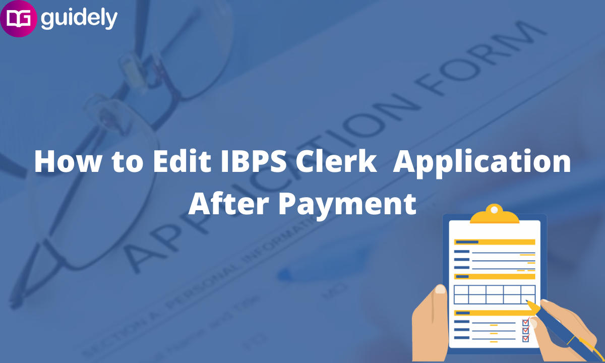 How to Edit IBPS Clerk Application Form After Payment: Check Here