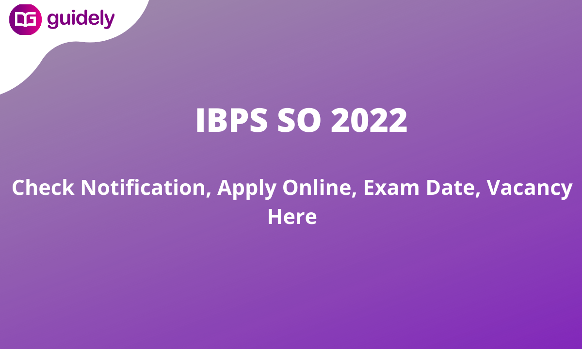 IBPS SO Notification 2022 PDF: Vacancy, Exam Date, Apply Online