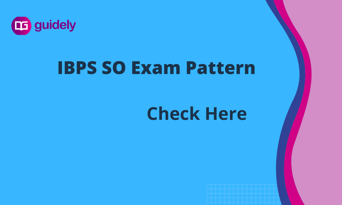 IBPS SO Exam Pattern - Complete details of prelims, mains & interview