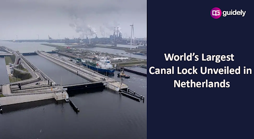 World’s Largest Canal Lock Unveiled in Netherlands
