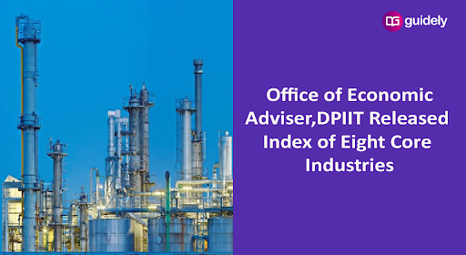 Office of Economic Adviser ,DPIIT Released Index of Eight Core Industries.
