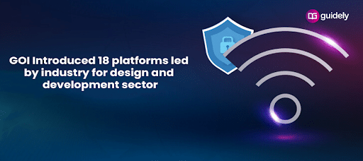 GOI Introduced 18 platforms led by industry for design and development ...