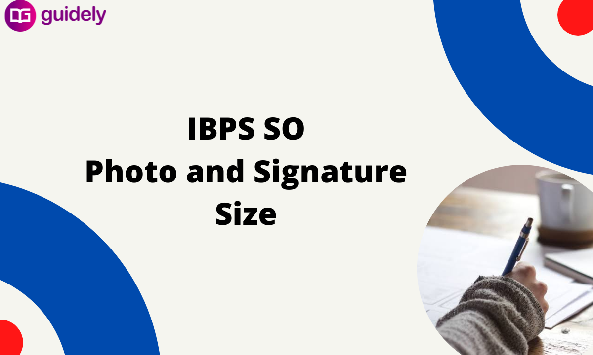 IBPS SO Photo and Signature Size 2022: Procedure to Upload
