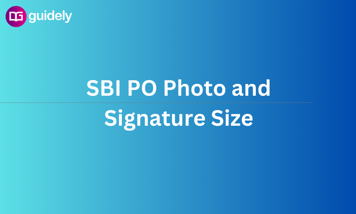 SBI PO Photo and Signature Size: File Size, Dimensions, Format