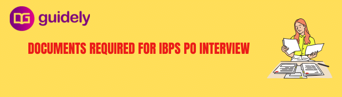 IBPS PO Interview Documents 2025: Required